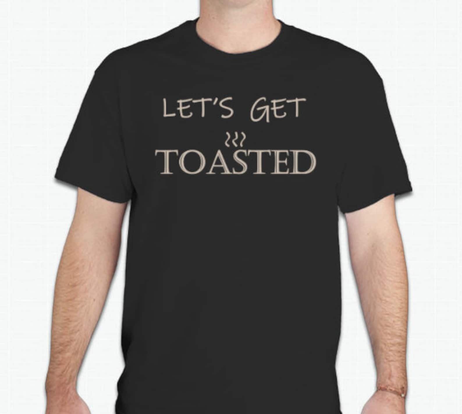 Let's Get TOASTED T-shirt by Toasted Simple - Etsy