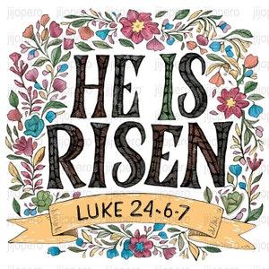 Easter PNG Digital Download, He is Risen, Luke 24.6-7, Spring Floral ...