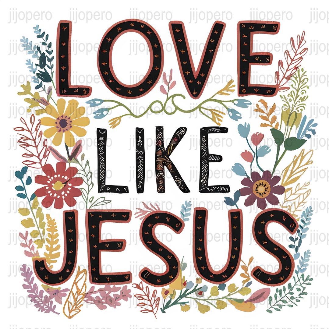 Love Like Jesus PNG, Christian Digital Art, Inspirational Quote Floral ...