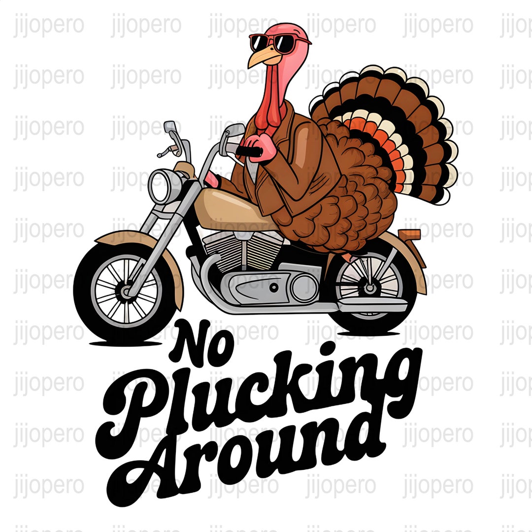 Funny Thanksgiving PNG No Plucking Around Turkey on Motorcycle Digital ...