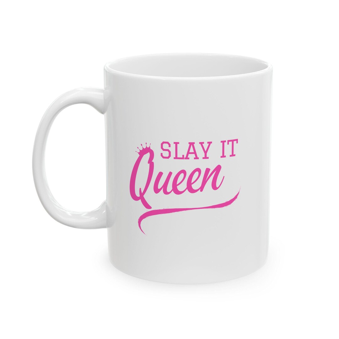 Slay It Queen Ceramic Mug, Empowerment Mug, Inspirational Coffee Cup ...