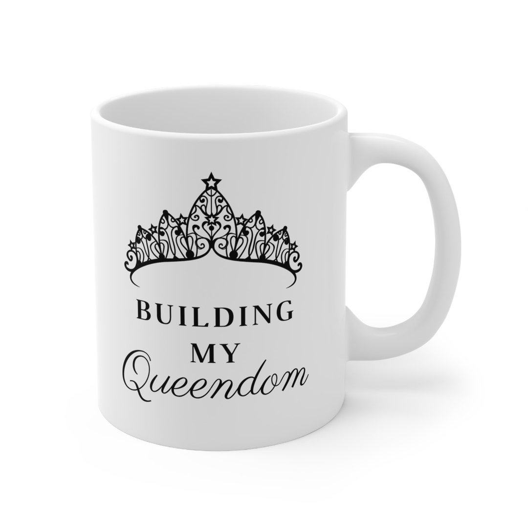 QUEEN COFFEE MUG - Building My Queendom Mug - Motivational Coffee Cup ...