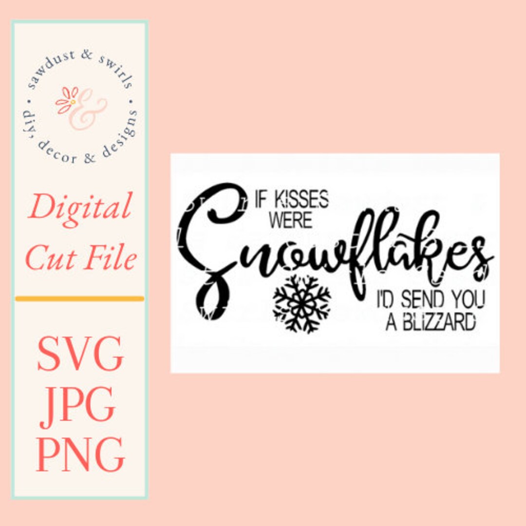 If Kisses Were Snowflakes I'd Send You a Blizzard SVG, PNG, JPG - Etsy