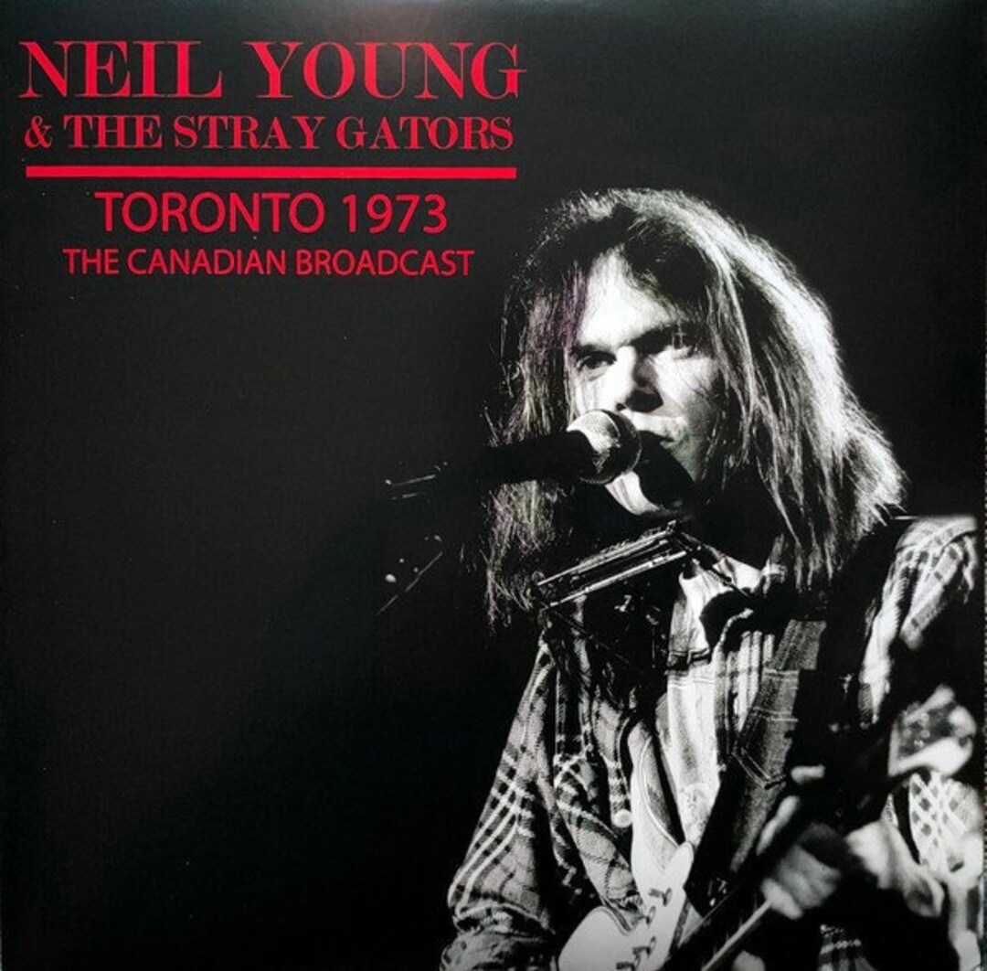 Neil Young & the Stray Gators – Toronto 1973 the Canadian Broadcast ...