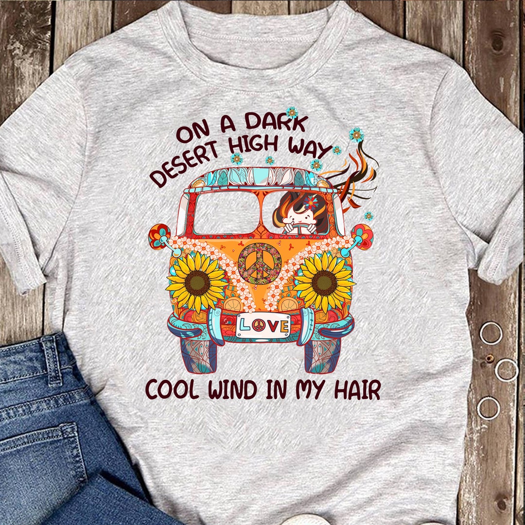 On A Dark Desert Highway Cool Wind in My Hair Hippie Shirt Hippie Shirt ...