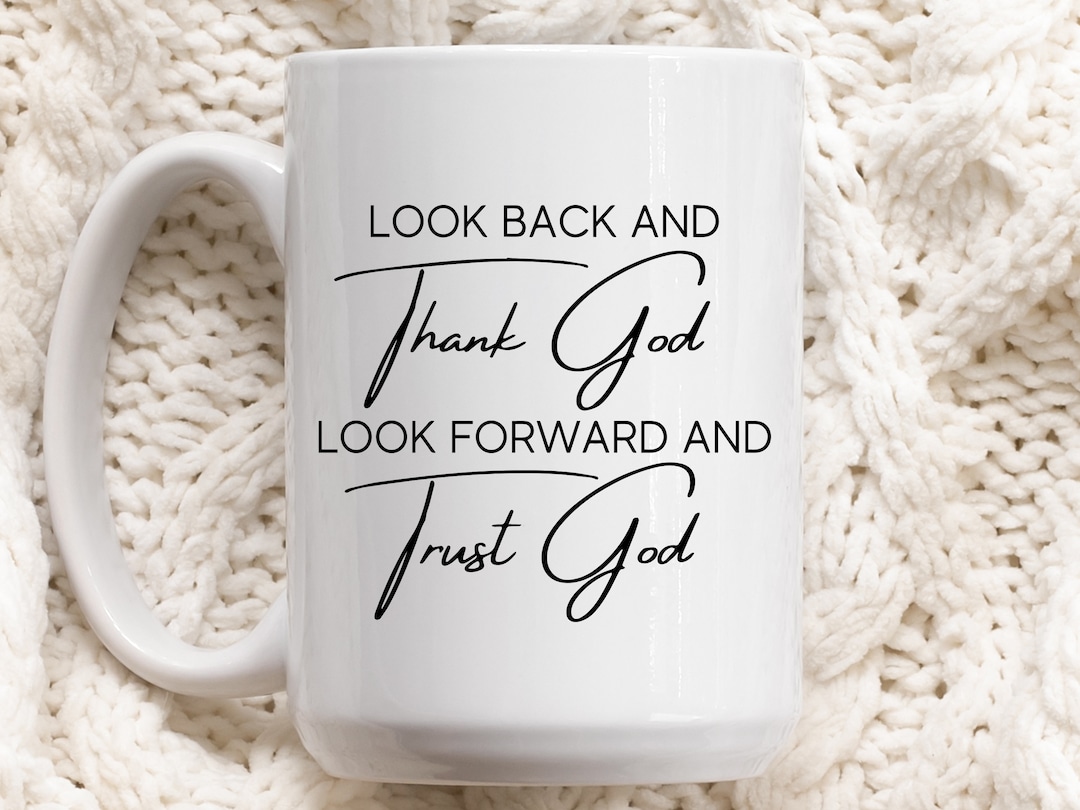 Look Back and Thank God Look Forward and Trust God Coffee Mug - Etsy