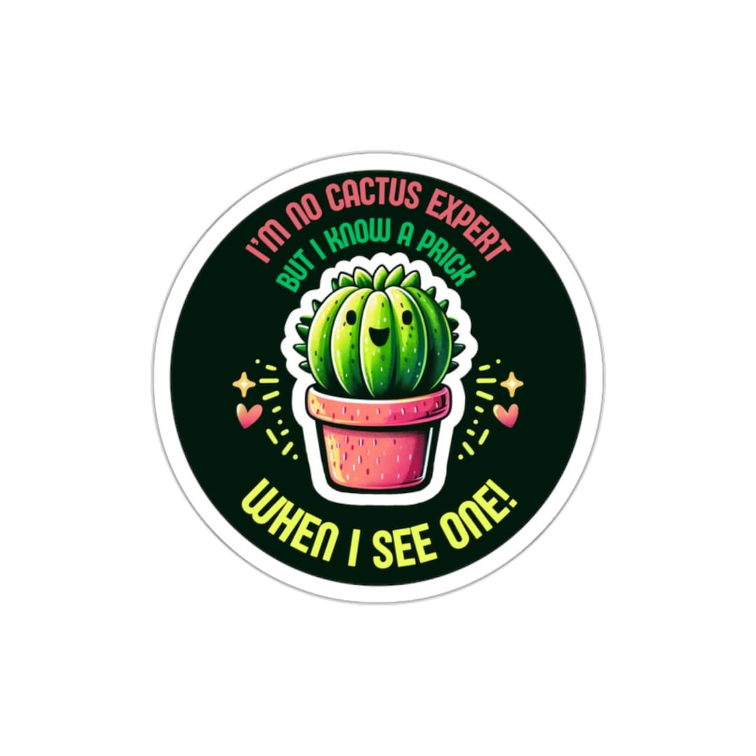 Cactus Funny Sticker I'm No Cactus Expert but I Know a Prickly When I ...