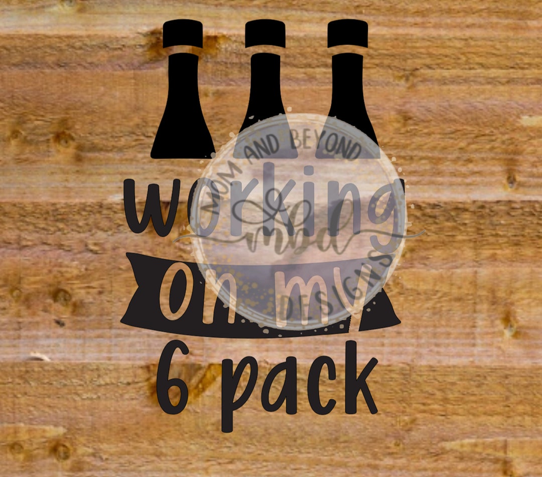 Working on My 6 Pack Vinyl Decal / Six / Drink / Beer Bottles / Booze ...