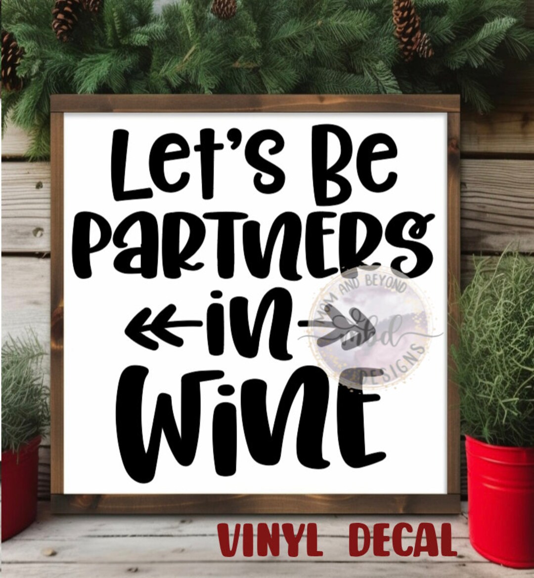 Let's Be Partners in Wine Vinyl Decal Funny Drinking Mom Sticker for ...