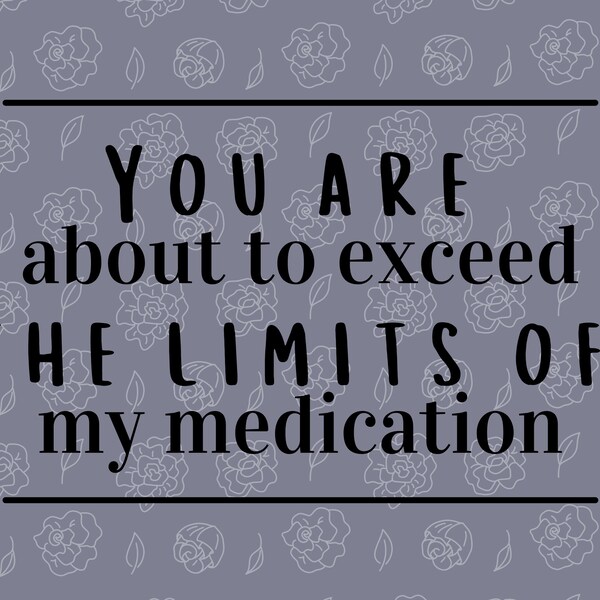 You Are About to Exceed the Limits of My Medication Svg - Etsy