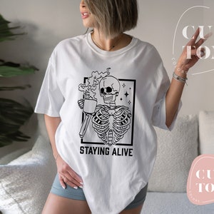 Staying Alive Shirt, Skeleton Comfort Colors Shirt, Coffee Lovers Funny ...