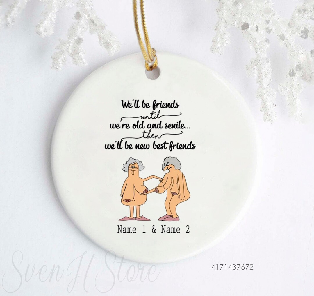 We'll Be Friends Until We're Old and Senile Funny Bestie Gift, Best ...