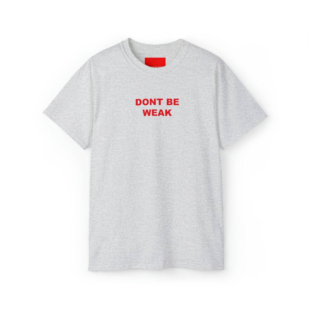 Don't Be Weak Shirt - Etsy