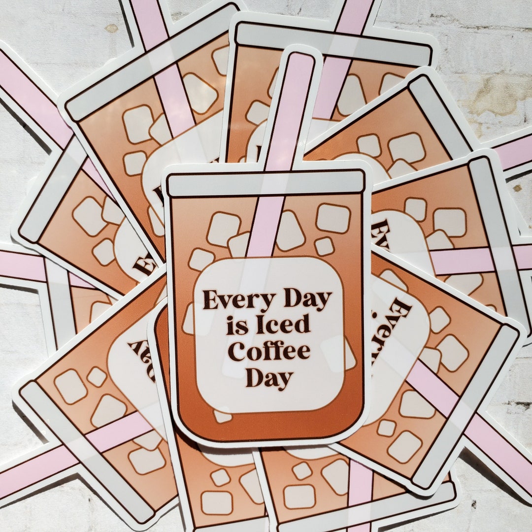 Ever Day is Iced Coffee Day Weatherproof Glossy Coffee Sticker, Cute ...