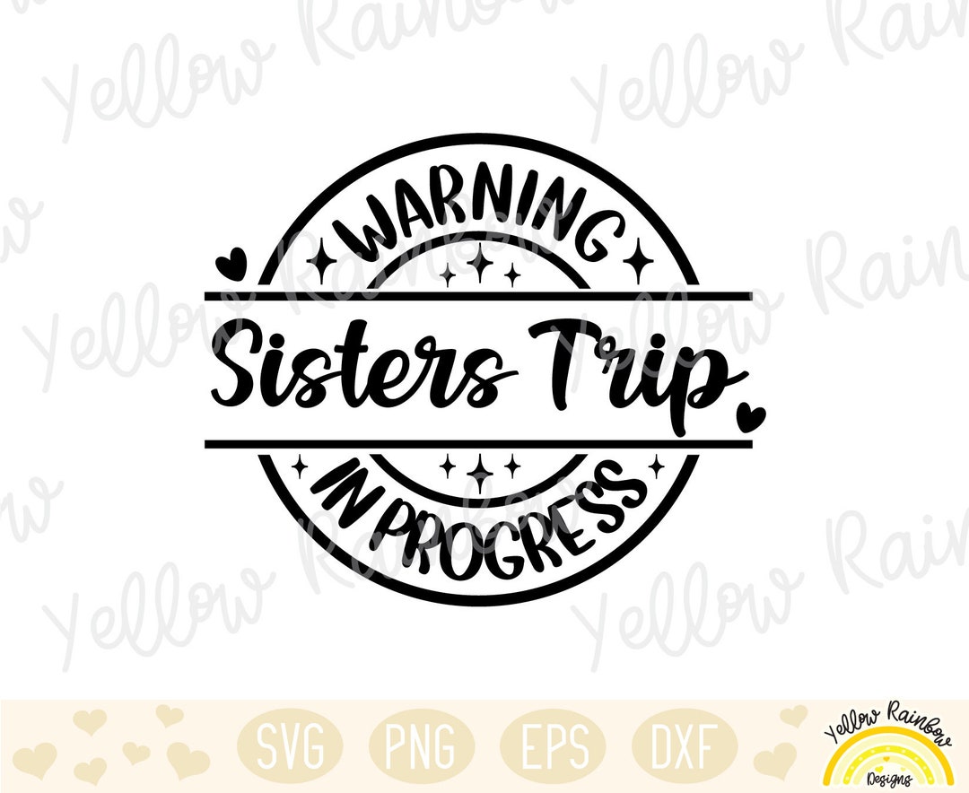 Sisters Trip SVG PNG Warning Sisters Trip in Progress Girls - Etsy