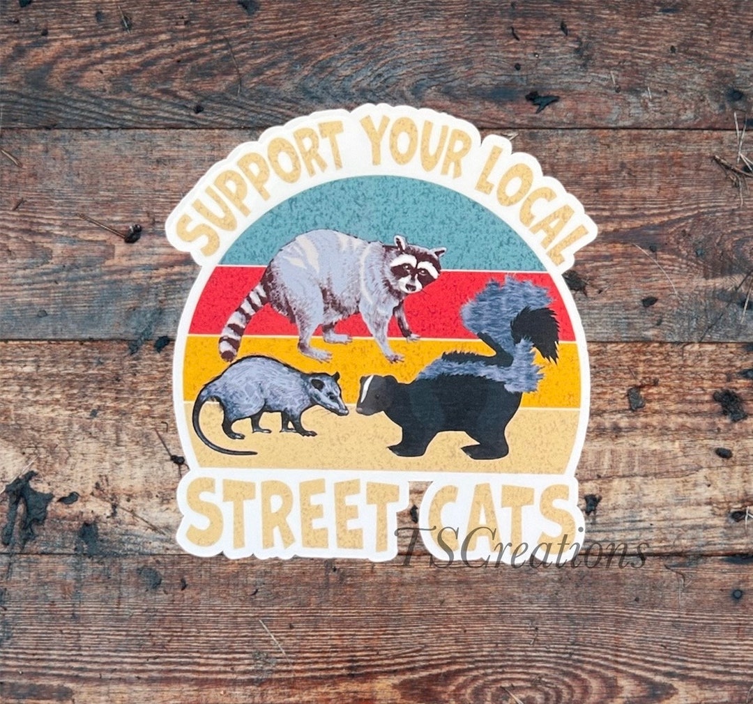 Support Your Local Street Cats Sticker| Funny Sticker| Trash Panda| - Etsy