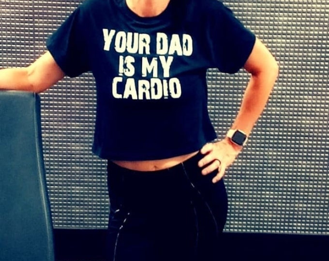 Your Dad is My Cardio T-shirt, Workout Tee, Workout Gym Shirt, Gym ...