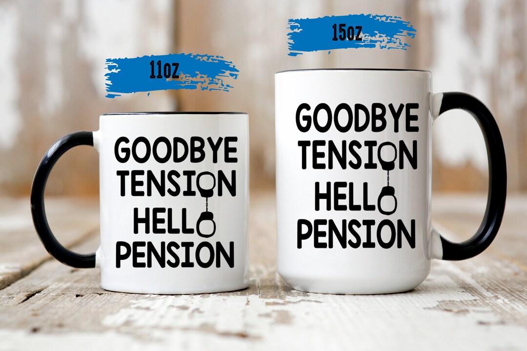 Police Officer Retirement Coffee Mug -goodbye Tension Hello Pension ...