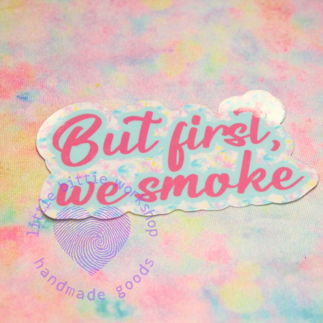 But First We Smoke Die Cut Sticker - Etsy