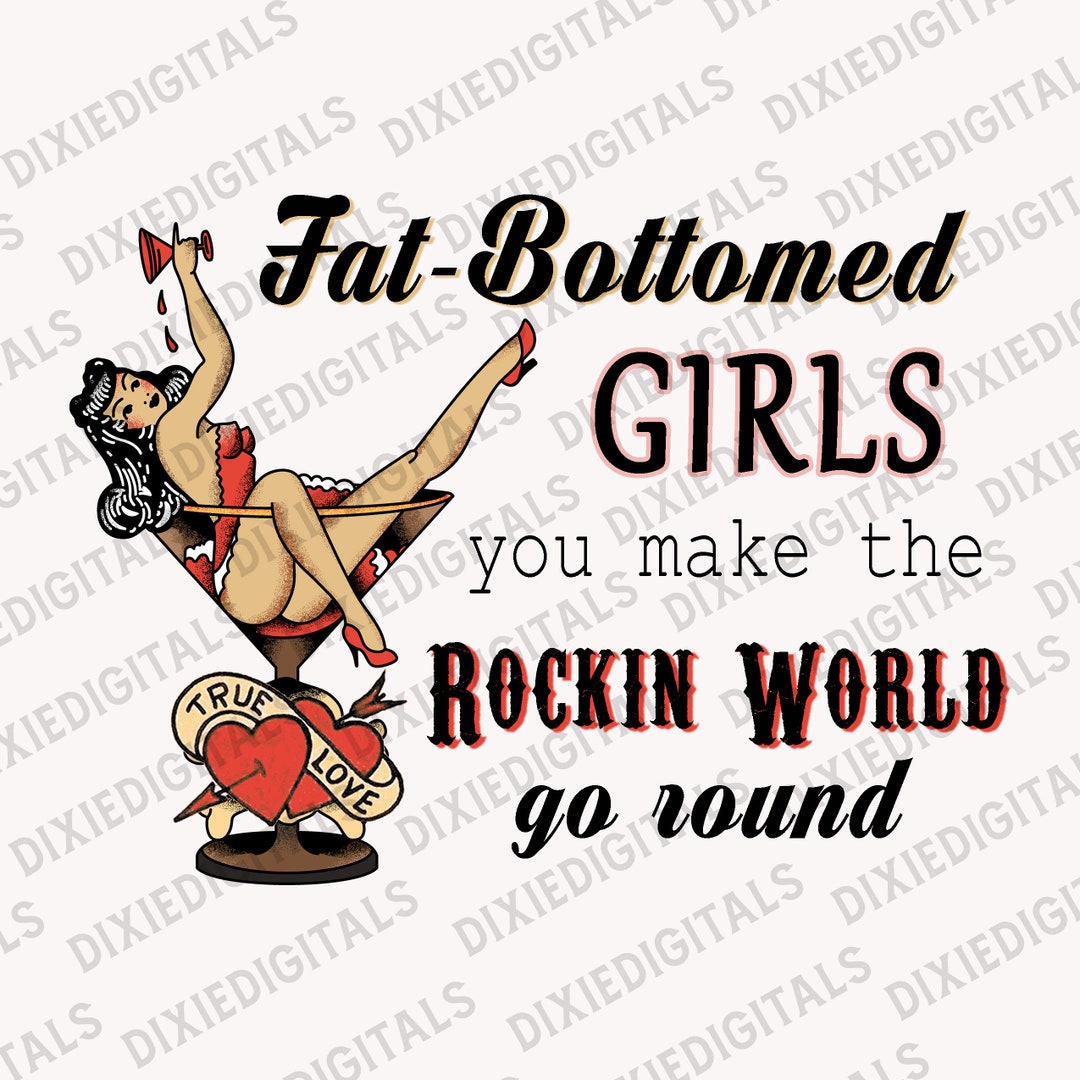 Fat-bottomed Girls You Make the Rockin World Go Round Sublimation PNG ...