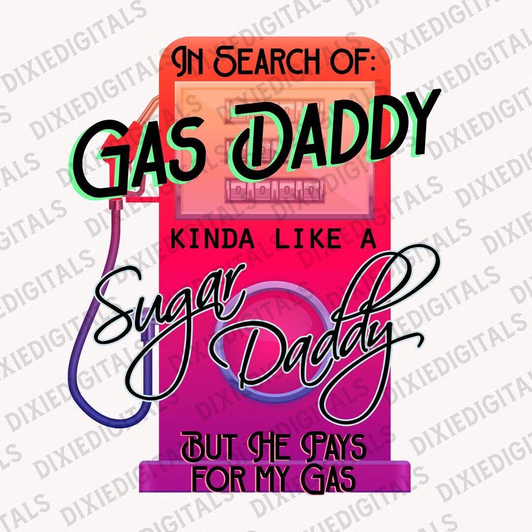 In Search of a Gas Daddy 2 Different Color Options Sublimation PNG ...