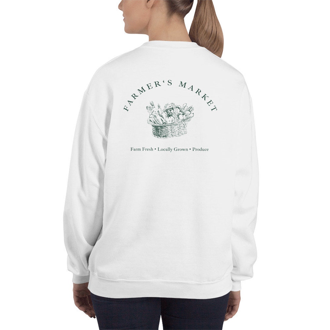 Farmers Market Unisex Sweatshirt; Farm Fresh, Locally Grown Produce ...