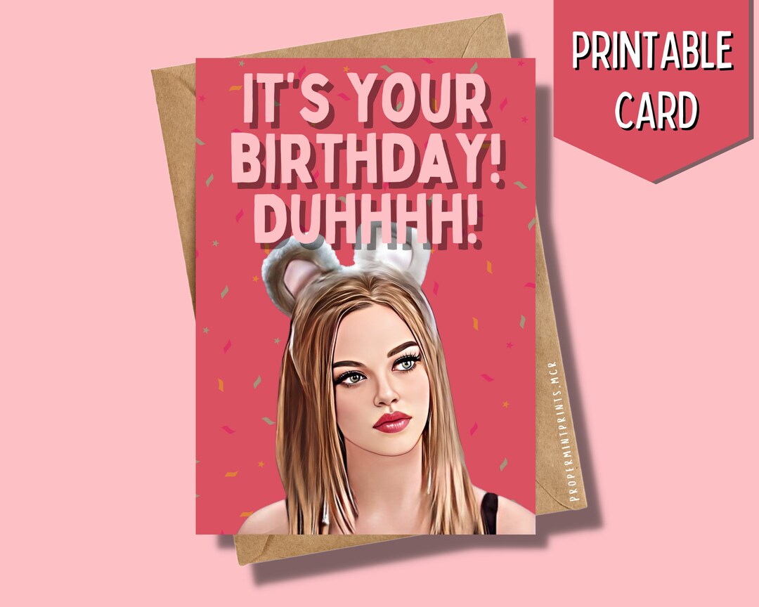 Printable Mean Girls Birthday Card It's Your Birthday Duh! Birthday ...