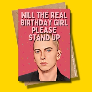 Eminem Birthday Card | Will the Real Birthday Girl Please Stand up ...