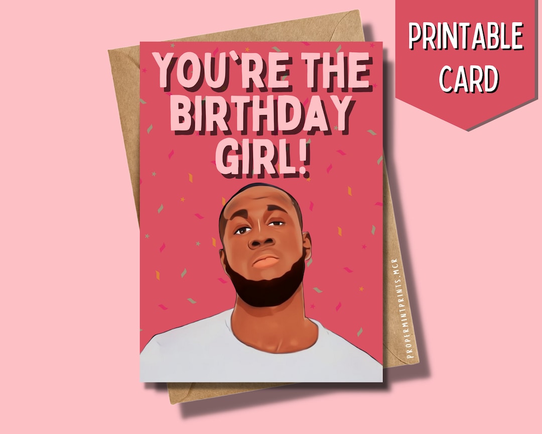 Printable Stormzy You're the Birthday Girl Birthday Card | Rapper Grime ...