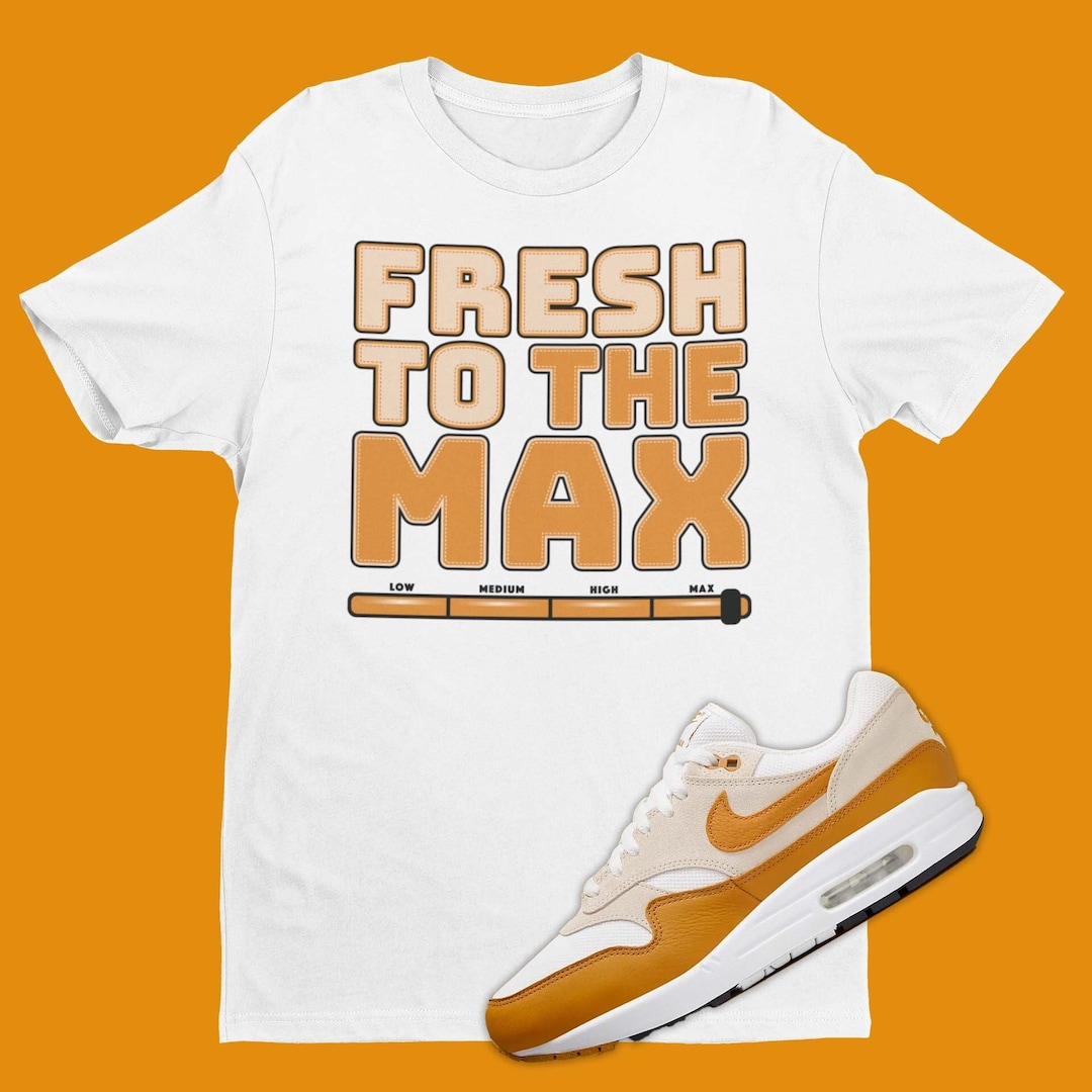Fresh to the Max T-shirt to Match Air Max 1 Bronze, Sneaker Ball Outfit ...