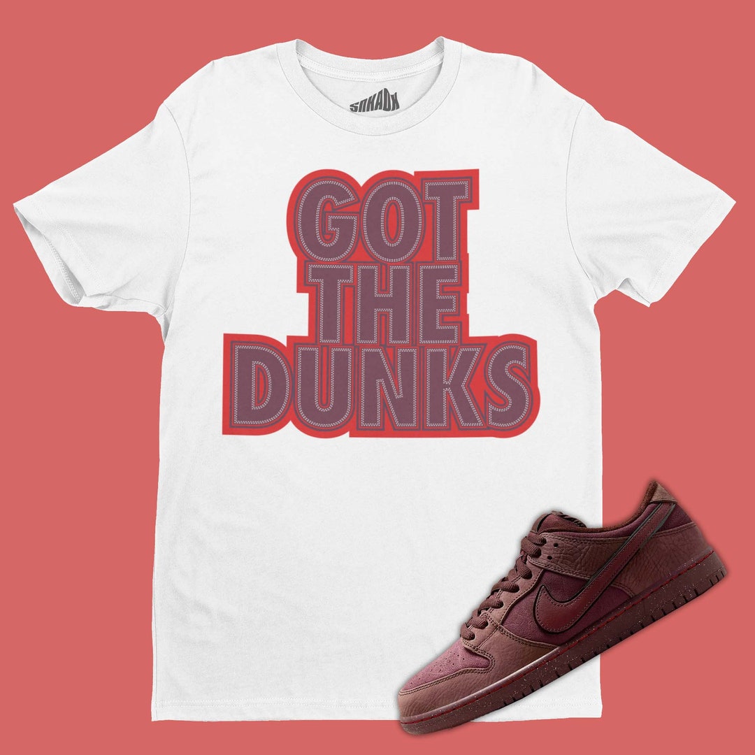Got the Dunks T-shirt Matching Dunk City of Love, Dunk Low, SB Dunks ...