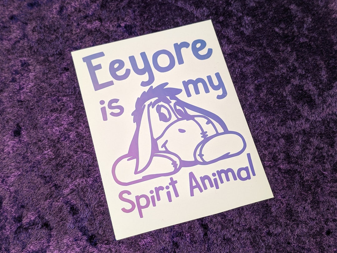 Eeyore is My Spirit Animal Vinyl Decal in Magical Holographic or ...