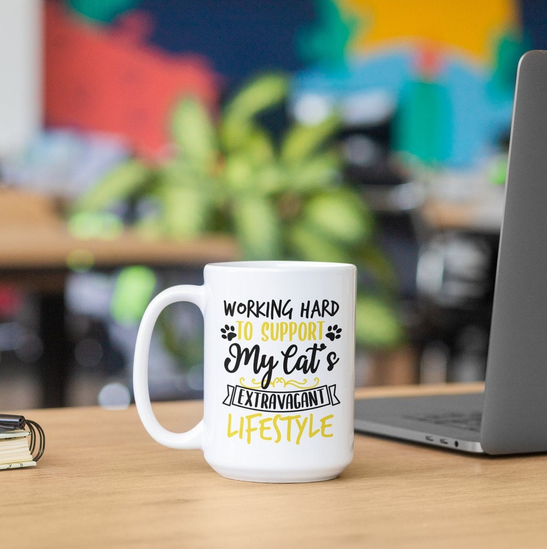 Working Hard to Support My Cat's Extravagant Lifestyle Mug, Custom Cat ...