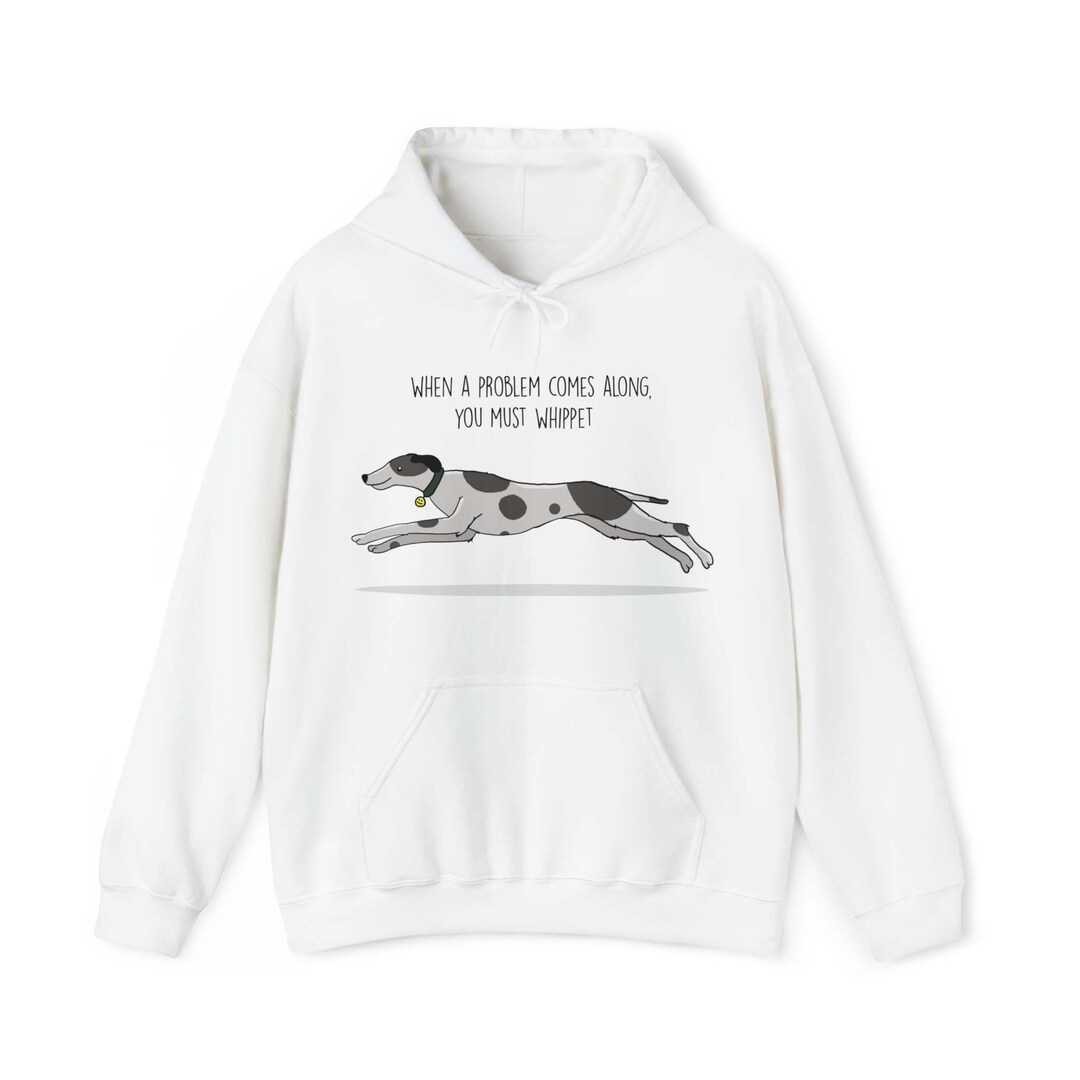 When a Problem Comes Along, You Must Whippet - Hoodie, Custom Dog ...