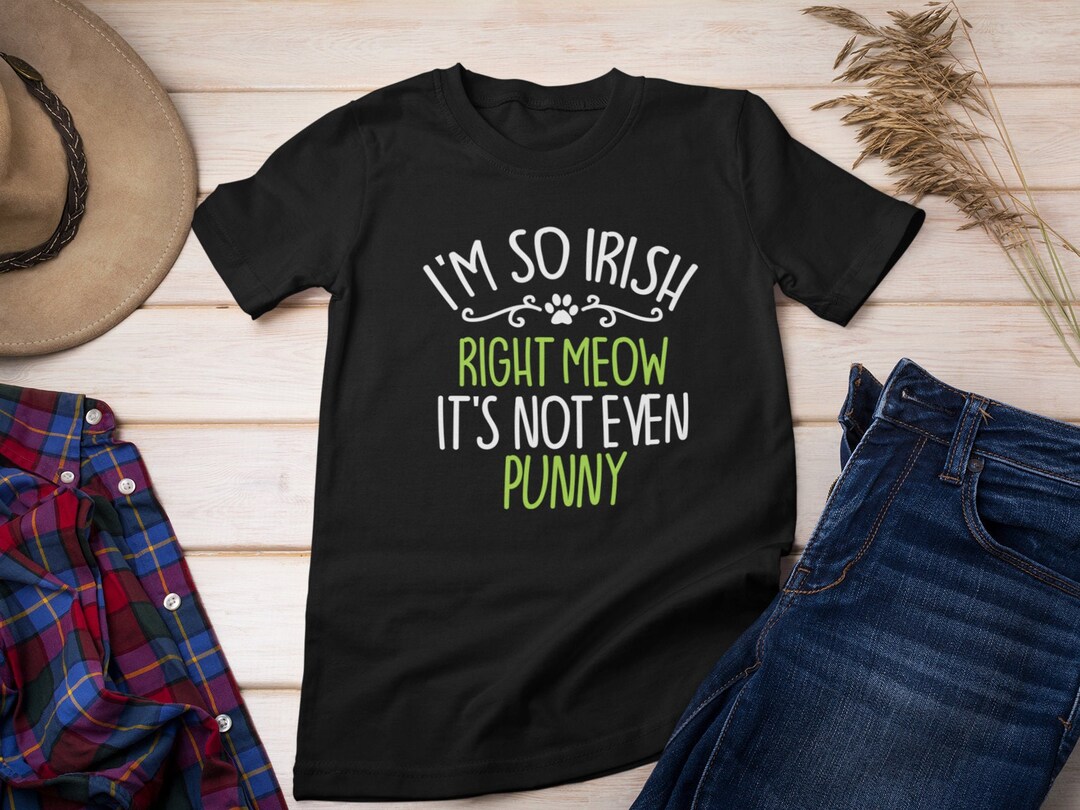 I'm so Irish Right Meow Shirt, Cat Pun Shirt, Irish Cat Shirt, I'm ...