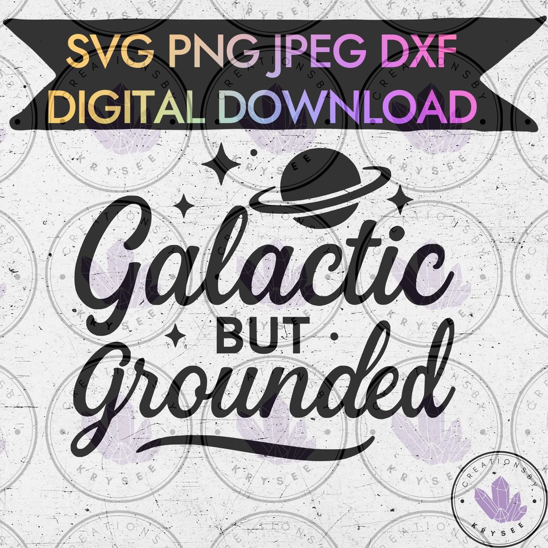 Galactic but Grounded Svg Png Jpeg Dxf Cosmic Mom Digital File Space ...