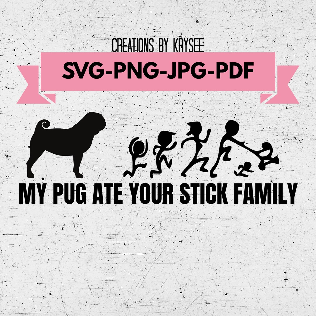 My Pug Ate Your Stick Family Svg, Png,jpg,pdf Digital Download. Instant ...