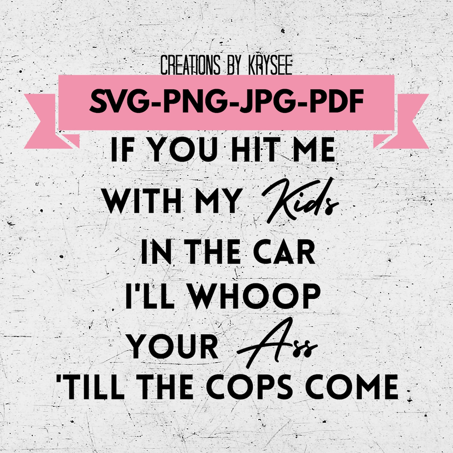 If You Hit Me With My Kids in in the Car I'll Whoop Your Ass Til the ...