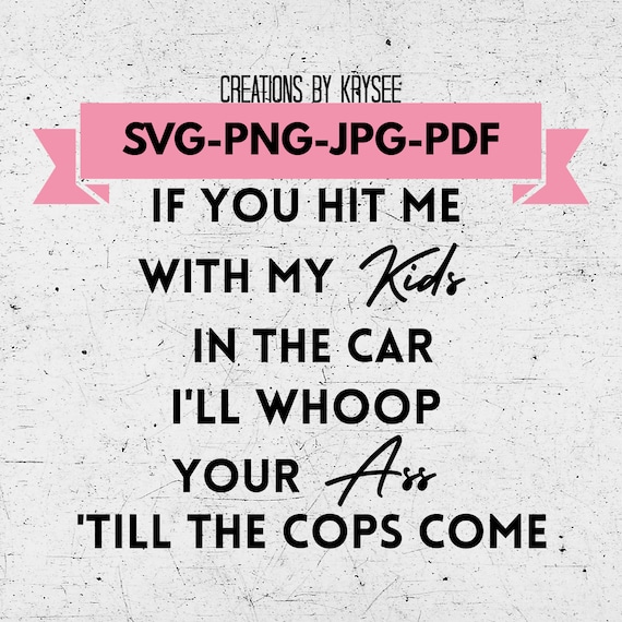 If You Hit Me With My Kids in in the Car I'll Whoop Your | Etsy