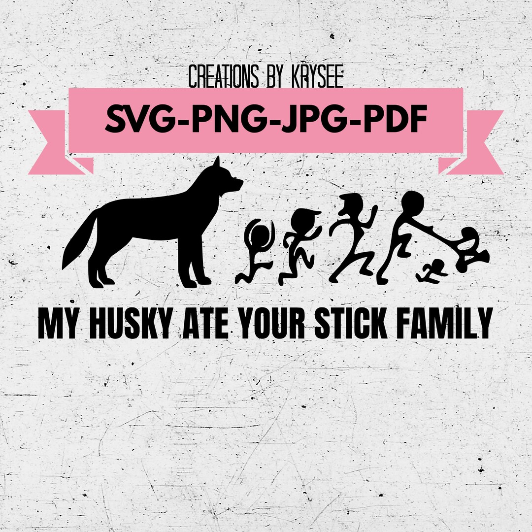 My Husky Ate Your Stick Family Svg, Png, Jpg, Pdf Digital Download File ...