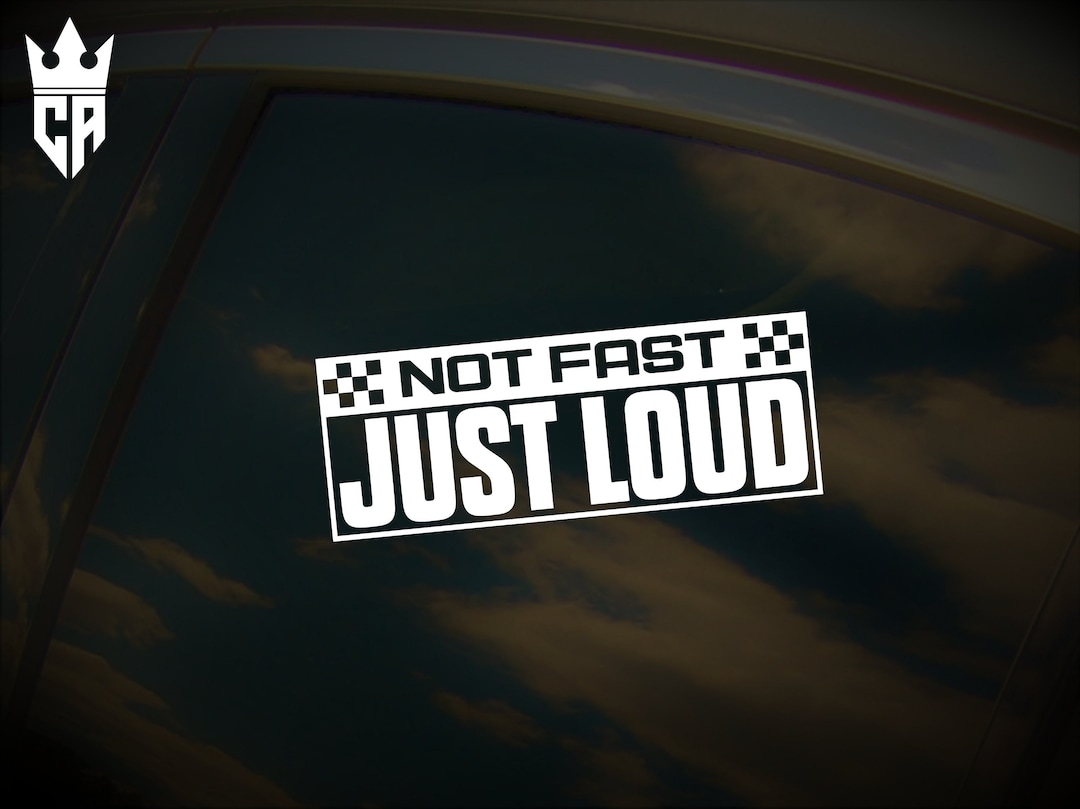 Not Fast Just Loud Car Window Sticker, Die-cut Vinyl Decal - Etsy