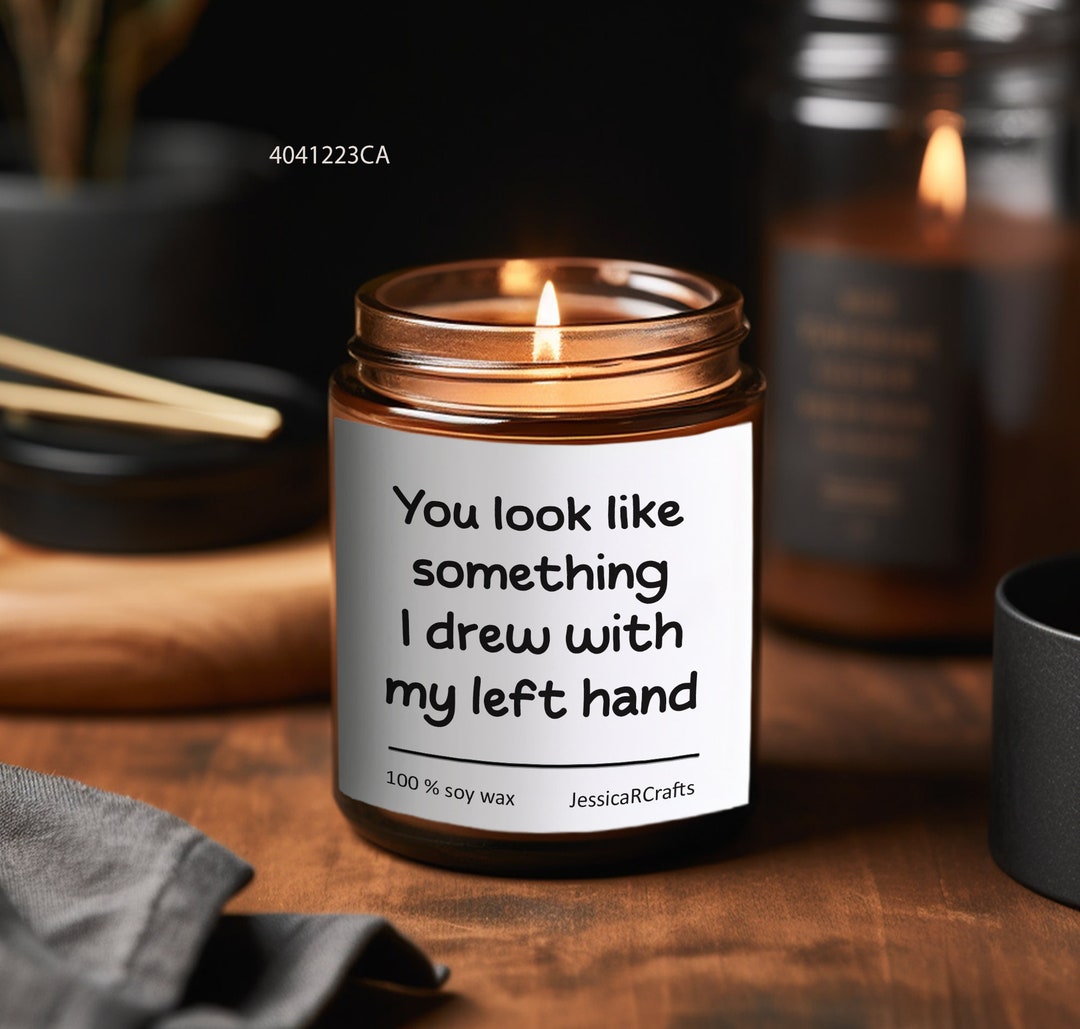 You Look Like Something I Drew With My Left Hand-custom Funny Scented ...