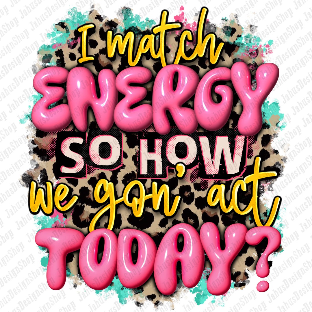 I Match Energy so How We Gon' Act Today Png, Western Quotes Png ...