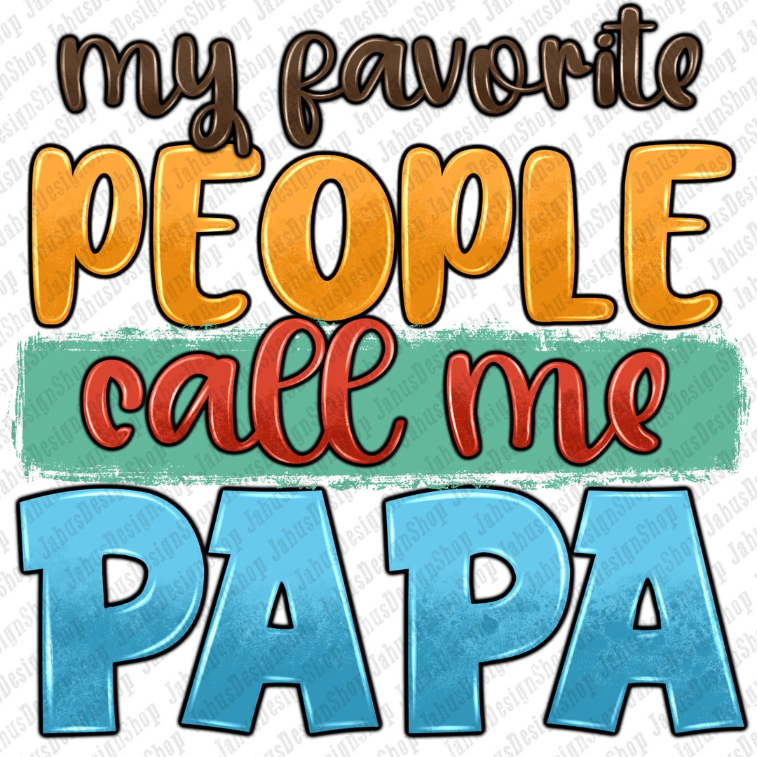 My Favorite People Call Me Papa Png, Father's Day Png, Dad Life Png ...