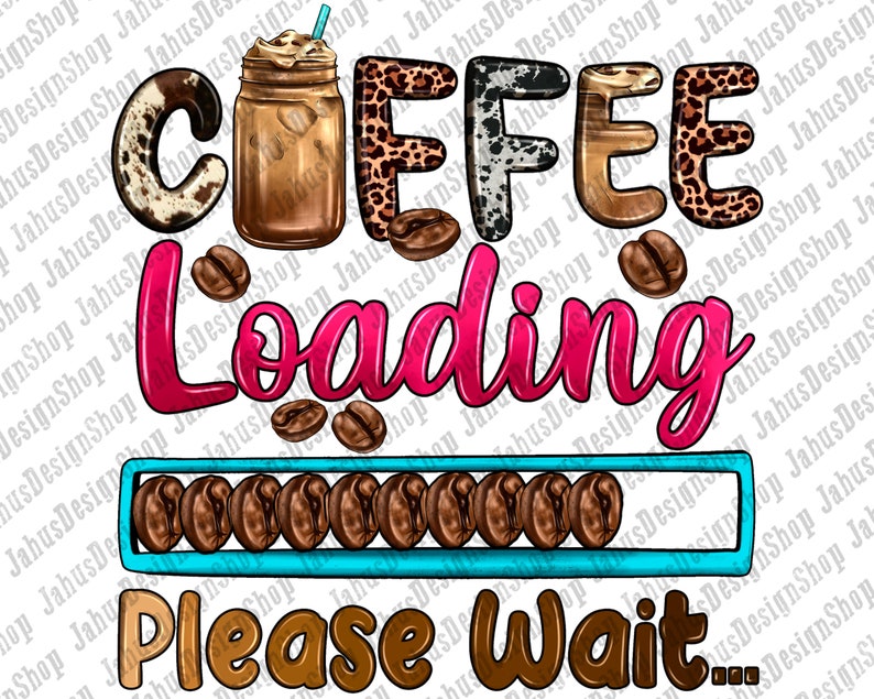 Coffee Loading Please Wait Png Sublimation Design Ice Coffee - Etsy