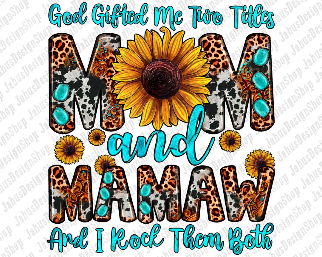 God Gifted Me Two Titles Mom and Mamaw and I Rock Them Both Png ...