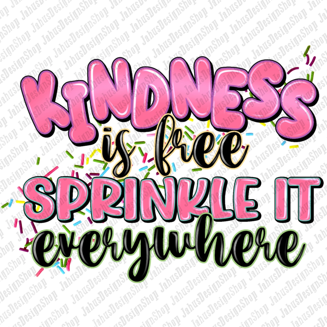 Kindness is Free Sprinkle It Everywhere Png Sublimation Design Download ...