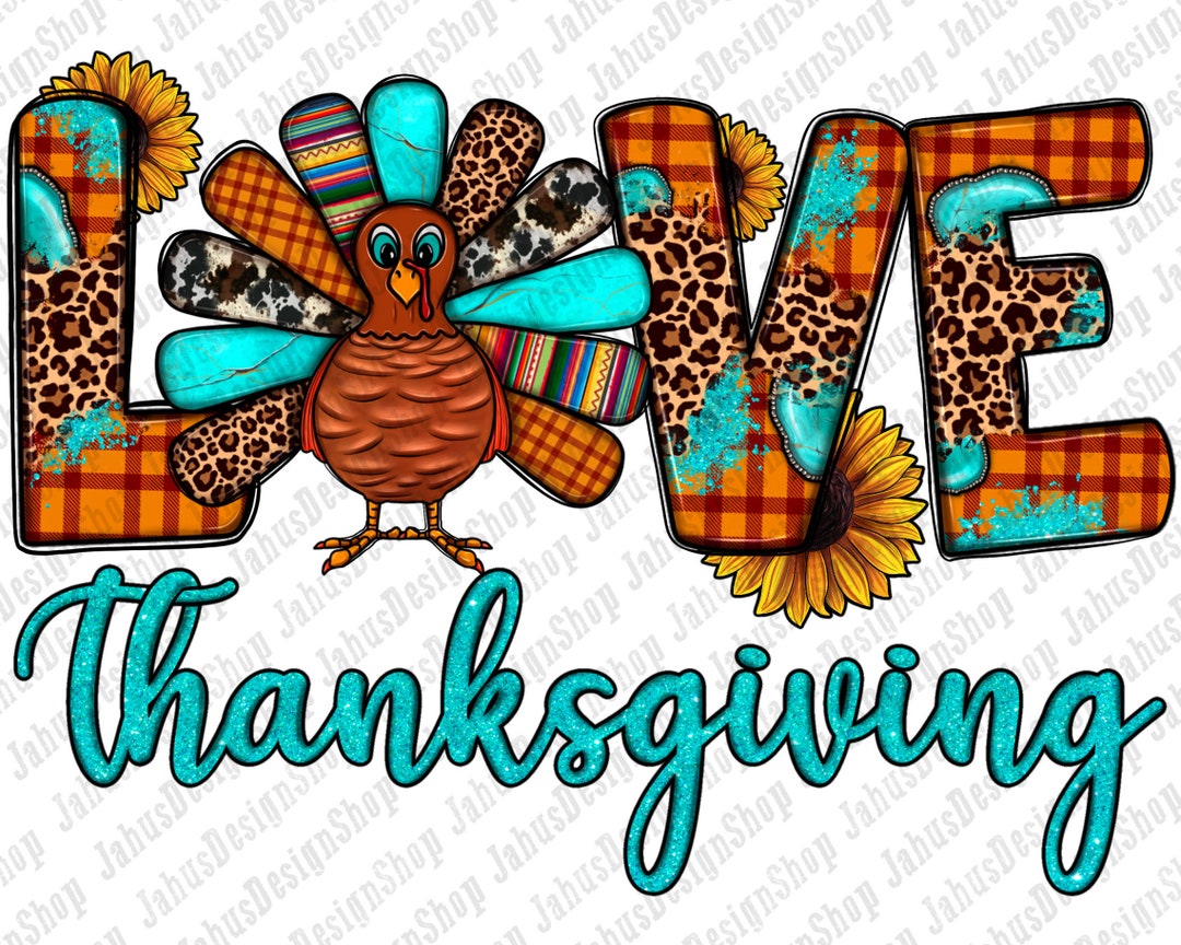 Love Thanksgiving With Turkey Png Sublimation Design, Love Turkey Png ...