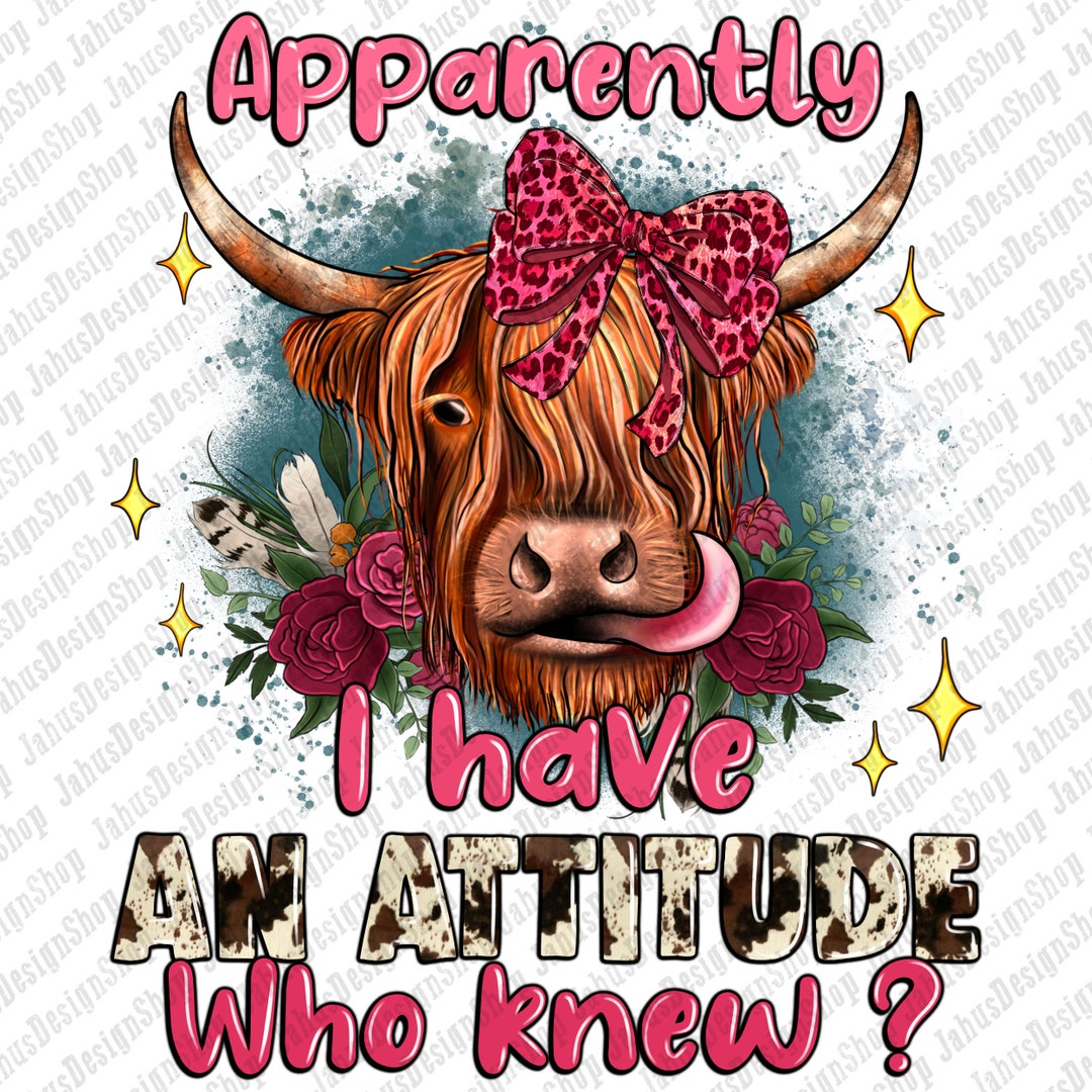 Apparently I Have an Attitude Who Knew Png Sublimation Design Download ...