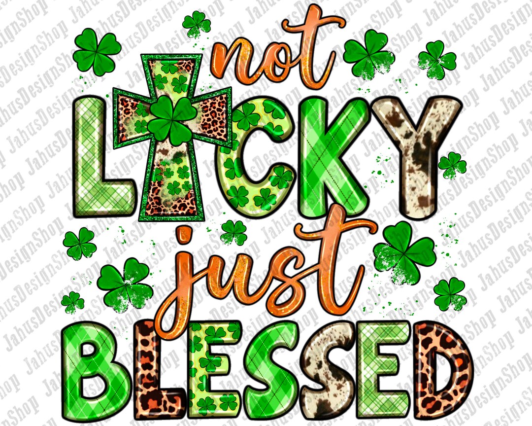 Not Lucky Just Blessed Png Sublimation Design Download, St. Patrick's ...